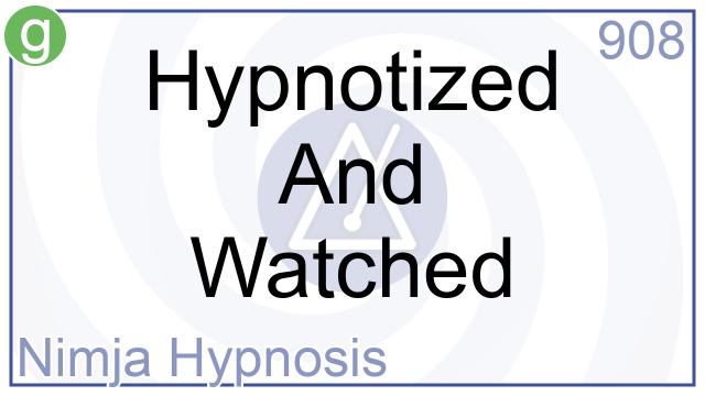 908 - Hypnotized And Watched - Nimja Hypnosis