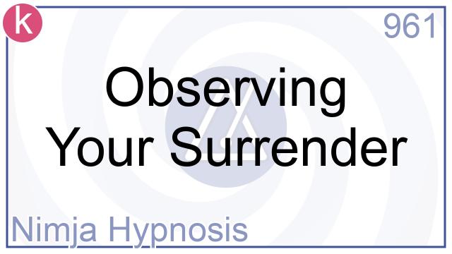 961 - Observing Your Surrender - Nimja Hypnosis
