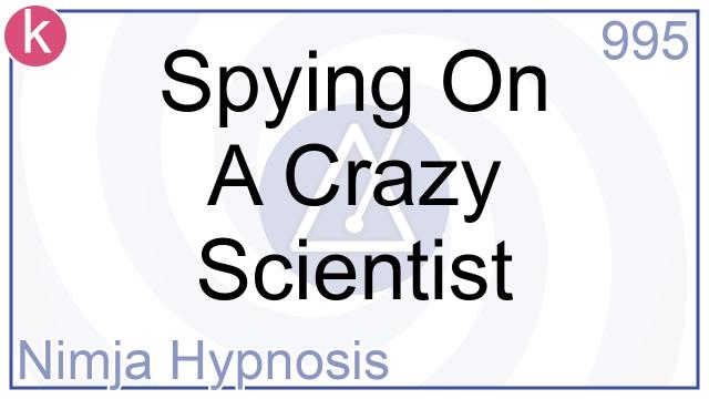 995 - Spying On A Crazy Scientist - Nimja Hypnosis