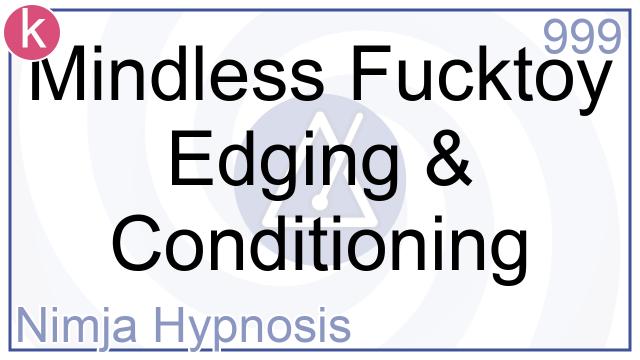 999 - Mindless Fucktoy Edging & Conditioning - Nimja Hypnosis