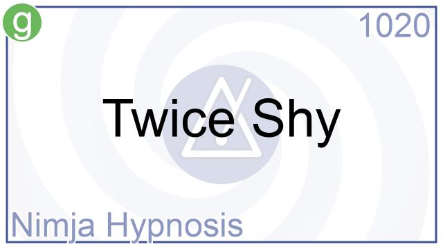 1020 - Twice Shy - Nimja Hypnosis