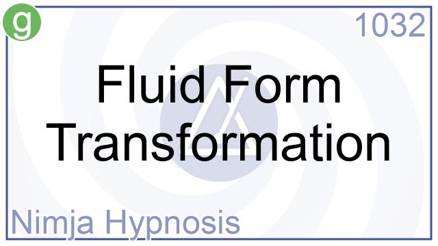 1032 - Fluid Form Transformation - Nimja Hypnosis