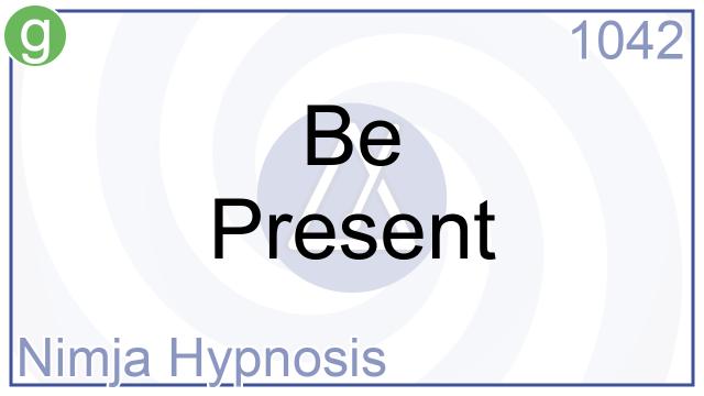 1042 - Be Present - Nimja Hypnosis
