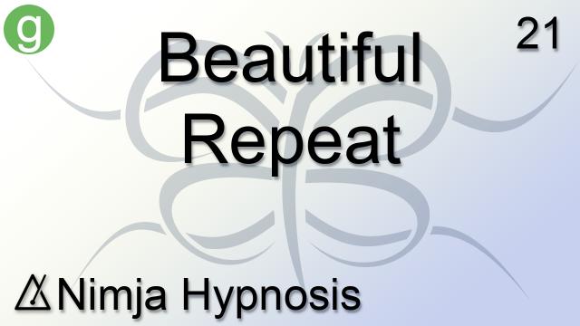 21 - Beautiful Repeat - Nimja Hypnosis