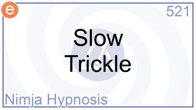 521 - Slow Trickle - Nimja Hypnosis