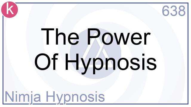 638 - The Power Of Hypnosis - Nimja Hypnosis