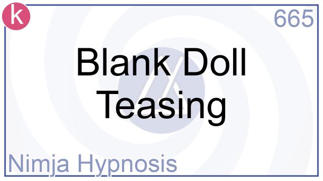 665 - Blank Doll Teasing - Nimja Hypnosis