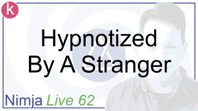 Live 62 - Hypnotized By A Stranger - Nimja Hypnosis