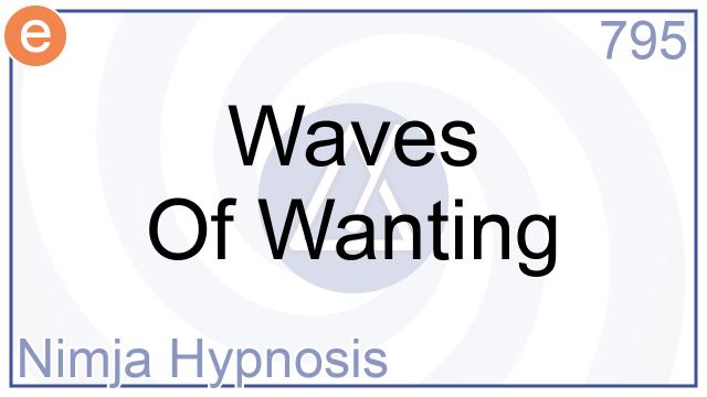 795 - Waves Of Wanting - Nimja Hypnosis