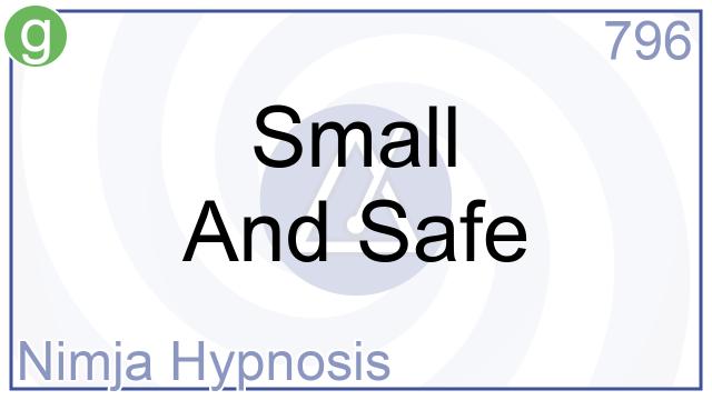 796 - Small And Safe - Nimja Hypnosis